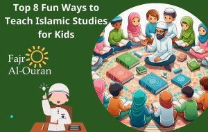 Top 8 Fun Ways to Teach Islamic Studies - Fajr Al-Quran