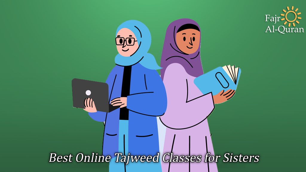 Best Online Tajweed Classes for Sisters: A Comprehensive Guide - Fajr Al-Quran